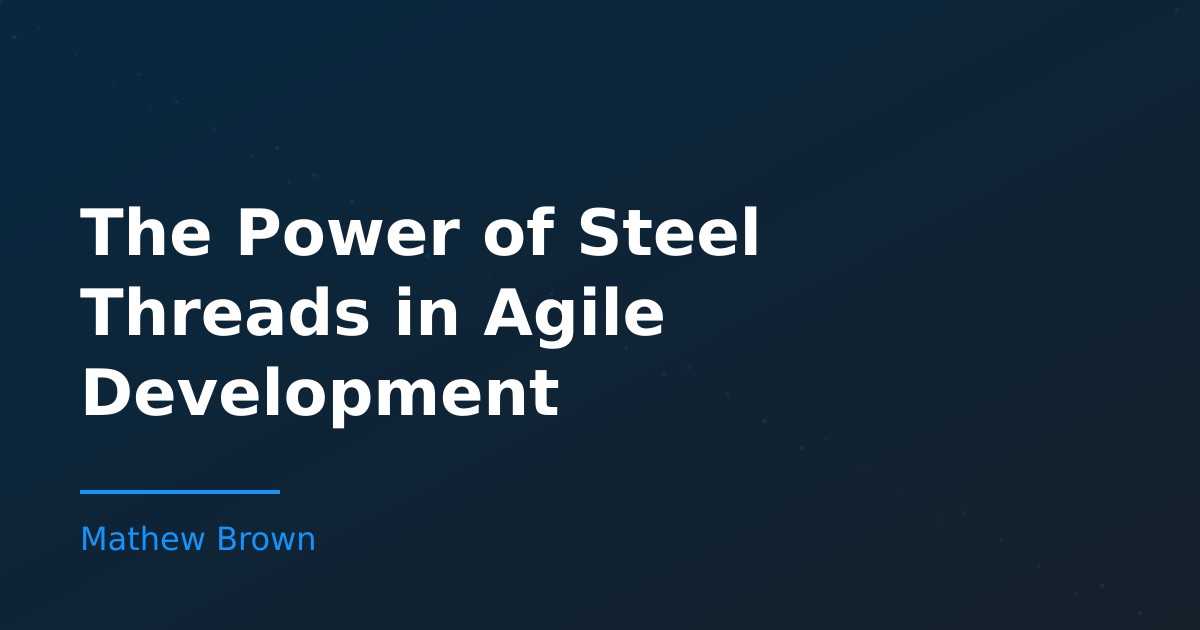 The Power of Steel Threads in Agile Development